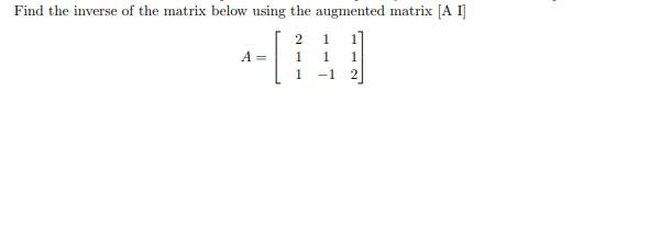 Solved Find the inverse of the matrix below using the | Chegg.com