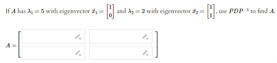 Solved If A has λ1=5 with eigenvector x1=[10] and λ2=2 with | Chegg.com