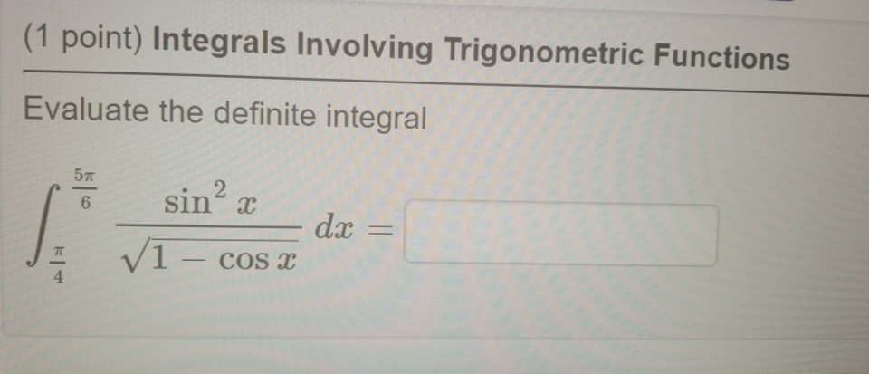 Solved (1 point) Integrals Involving Trigonometric Functions | Chegg.com