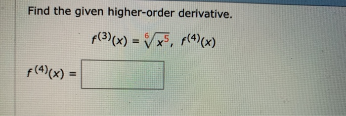 Solved Find the given higher-order derivative. f(3)(x) - x, | Chegg.com