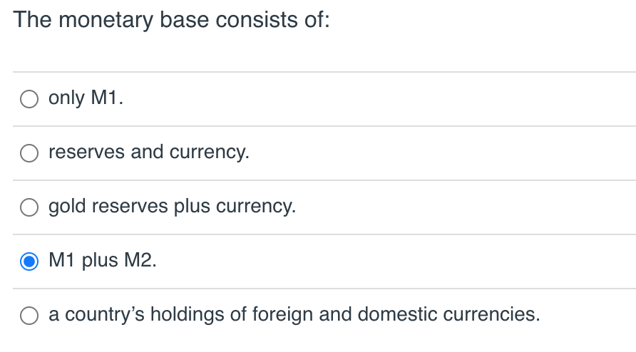 Solved The monetary base consists of: O only M1. reserves | Chegg.com