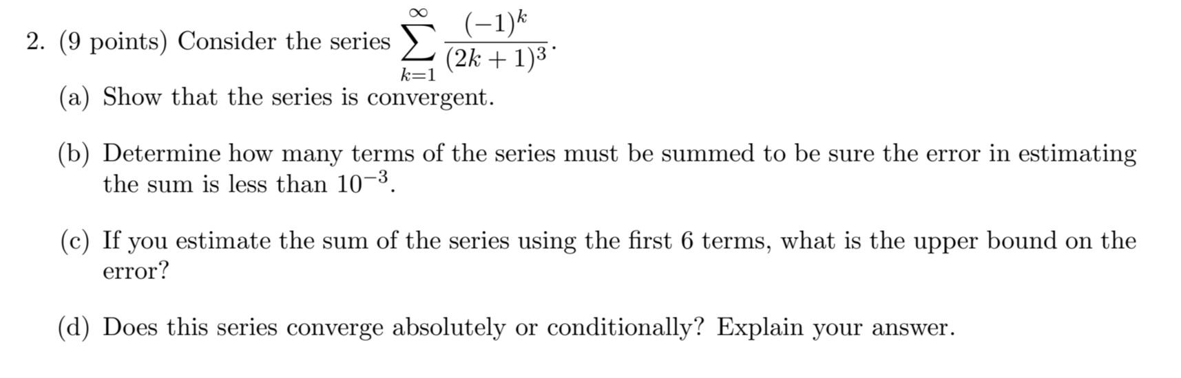 Solved 2. (9 points) Consider the series ∑k=1∞(2k+1)3(−1)k. | Chegg.com