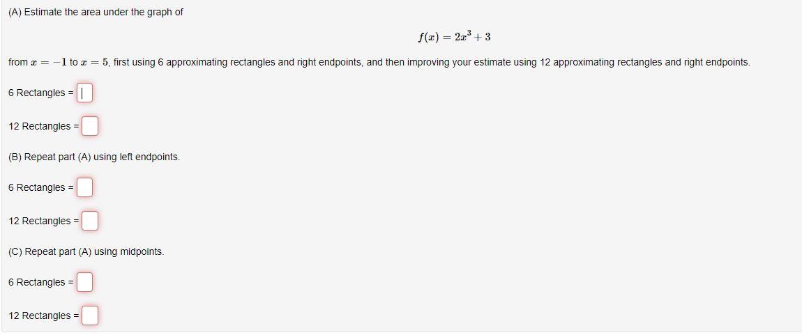Solved (A) Estimate the area under the graph of f(x) = 2x3 + | Chegg.com