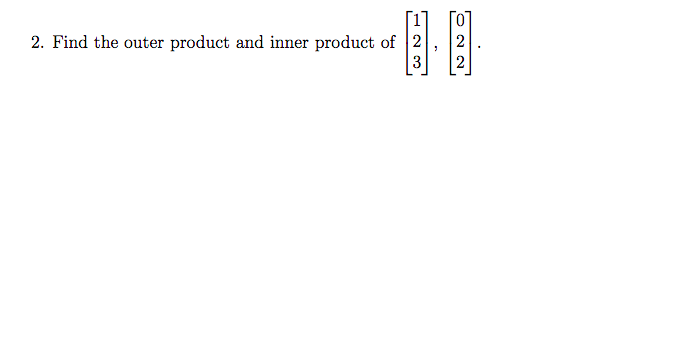 Solved 2. Find the outer product and inner product of 2|, |2 | Chegg.com