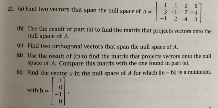 Solved 22. (a) Find two vectors that span the null space of | Chegg.com