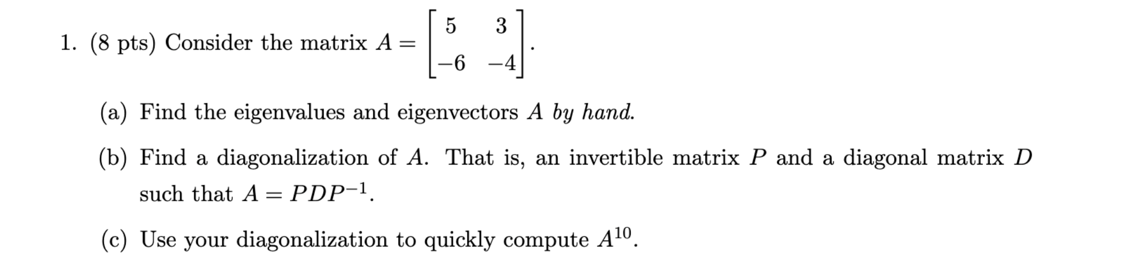Solved 1. (8 pts) Consider the matrix A=[5−63−4]. (a) Find | Chegg.com