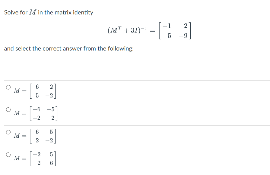 Solved Solve for M in the matrix identity (MT+3I)−1=[−152−9] | Chegg.com