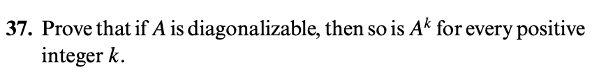 Solved | 37. Prove that if A is diagonalizable, then so is | Chegg.com