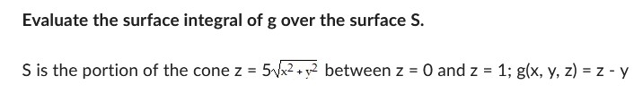 Solved Evaluate the surface integral of g over the surface | Chegg.com