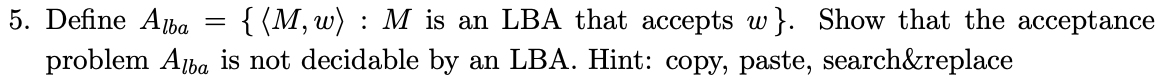 Solved 5. Define Alba = {(M,w) : M is an LBA that accepts | Chegg.com
