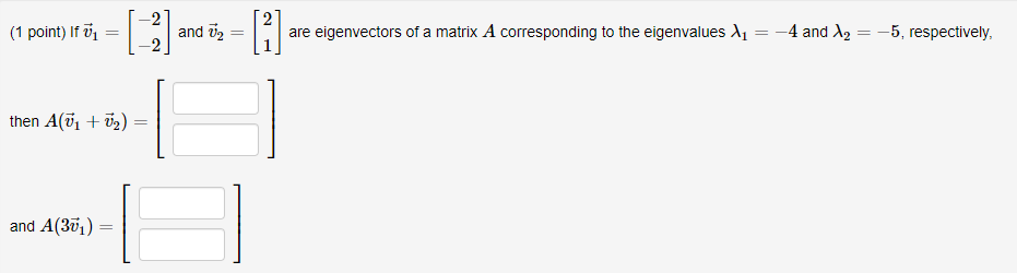 Solved (1 point) If v1=[−2−2] and v2=[21] are eigenvectors | Chegg.com