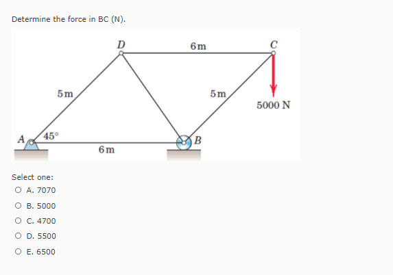 Solved Determine the force in BC (N). D 6m 5m 5m 5000 N А, | Chegg.com