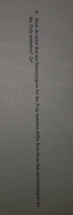 Solved How do mice that are heterozygous for the Polg | Chegg.com