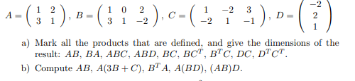 Solved A=(1321),B=(13012−2),C=(1−2−213−1),D=⎝⎛−221⎠⎞ a) Mark | Chegg.com