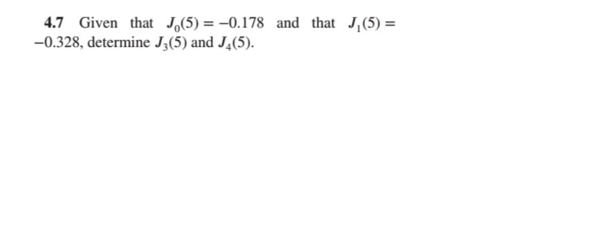 Solved 4.7 Given that J0(5)0.178 and that J(5) -0.328, | Chegg.com