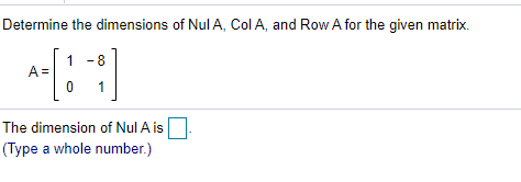 Solved Determine the dimensions of Nul A, Col A, and Row A | Chegg.com