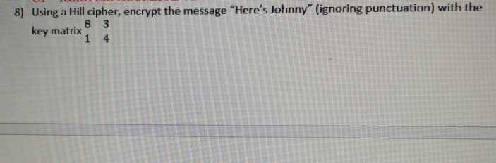Solved Using a Hill cipher, encrypt the message "Here's | Chegg.com