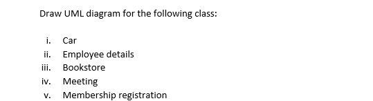Solved Draw UML diagram for the following class: i. Car ii. | Chegg.com