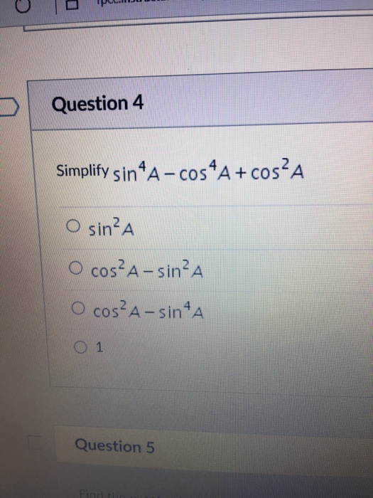 Solved Simplify sin^4 A - cos^4 A + cos^2 A sin^2 A cos^2 A | Chegg.com