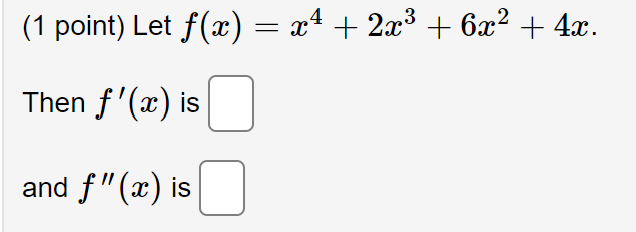 Solved (1 point) Let f(x) = x4 + 2x3 + 6x2 + 4x. Then f'(x) | Chegg.com
