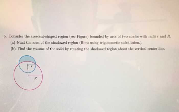 Solved 5. Consider the crescent-shaped region (see Figure) | Chegg.com