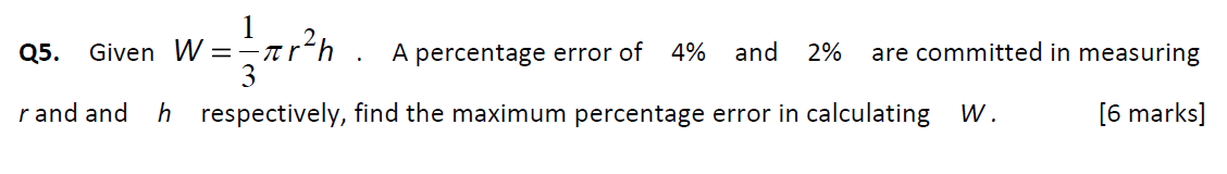 Solved Q5. Given W=31πr2h. A percentage error of 4% and 2% | Chegg.com