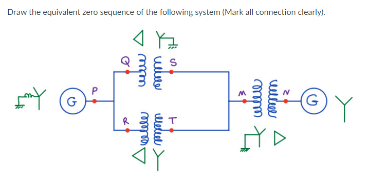 Solved Draw the equivalent zero sequence of the following | Chegg.com