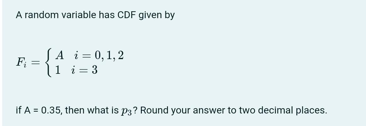 Solved A random variable has CDF given by Fi={A1i=0,1,2i=3 | Chegg.com