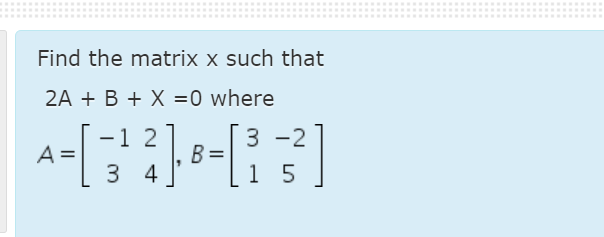 Solved Find the matrix x ﻿such that2A+B+x=0 | Chegg.com