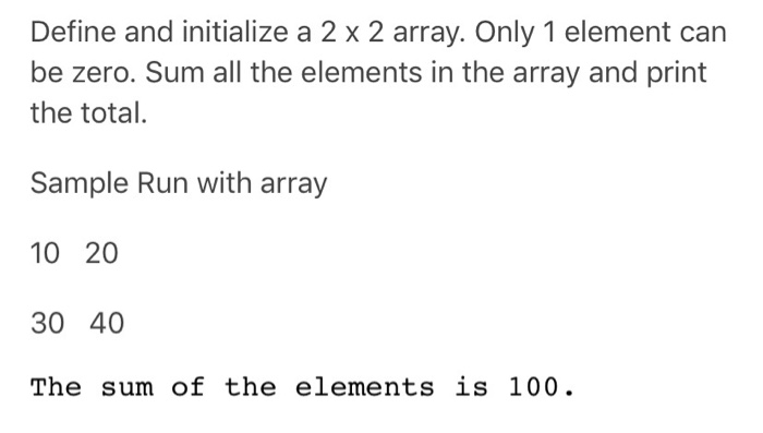 Solved Define and initialize a 2 x 2 array. Only 1 element | Chegg.com