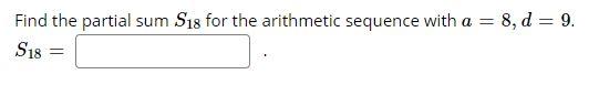 Solved Find the partial sum S18 for the arithmetic sequence | Chegg.com