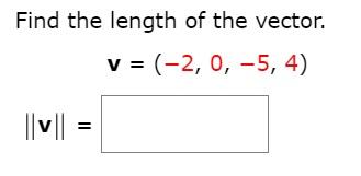 Solved Find the length of the vector. v = (-2, 0, -5, 4) || | Chegg.com