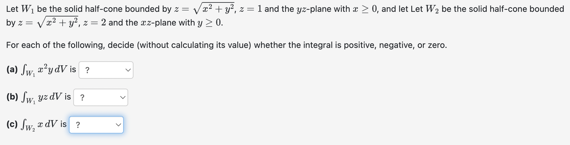 Solved Let W1 be the solid half-cone bounded by z=x2+y2,z=1 | Chegg.com