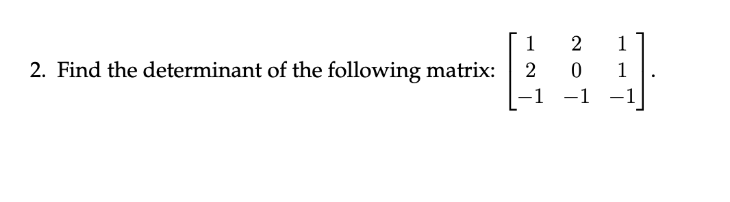 Solved 1 2. Find the determinant of the following matrix: 2 | Chegg.com