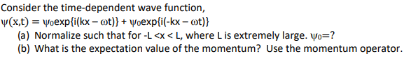 Solved Consider the time-dependent wave function, V(x,t) = | Chegg.com