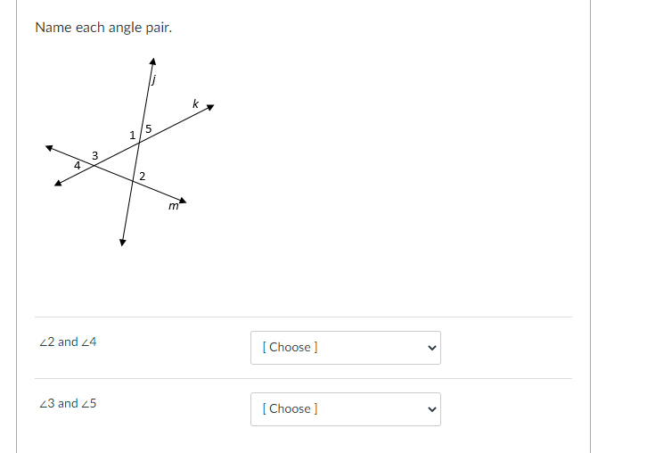 Solved Name each angle pair. ∠2 and ∠4 ∠3 and ∠5 | Chegg.com Solved Name each angle pair. ∠2 and ∠4 ∠3 and ∠5 | Chegg.com