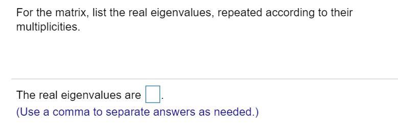 Solved For the matrix, list the real eigenvalues, repeated | Chegg.com