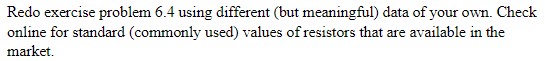Solved Redo exercise problem 6.4 using different (but | Chegg.com