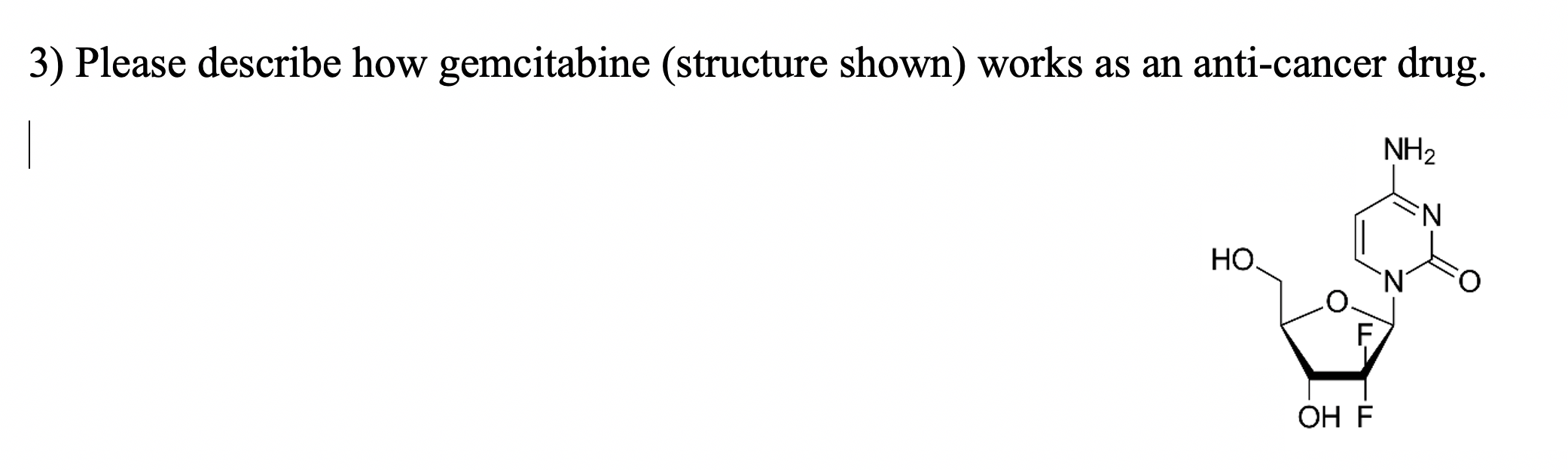 Solved 3) Please describe how gemcitabine (structure shown) | Chegg.com