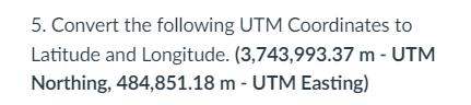 Solved 5. Convert the following UTM Coordinates to Latitude | Chegg.com