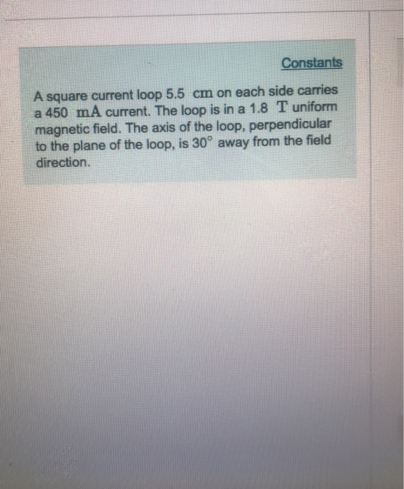 Solved Constants A square current loop 5.5 cm on each side | Chegg.com