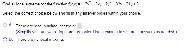 Solved Find all local extrema for the function f(x,y) = -7x2 | Chegg.com