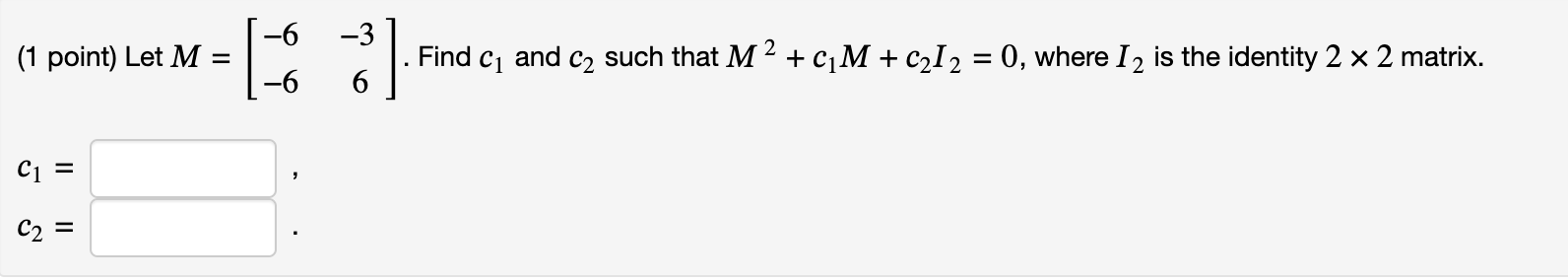 Solved (1 point) Let M=[−6−6−36]. Find c1 and c2 such that | Chegg.com