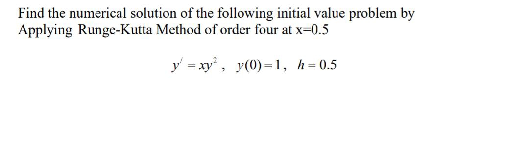Solved Find the numerical solution of the following initial | Chegg.com