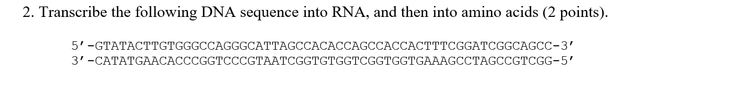 Solved 2. Transcribe the following DNA sequence into RNA, | Chegg.com