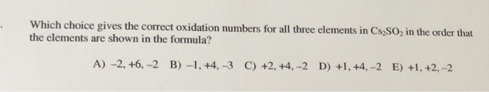 Solved Which choice gives the correct oxidation numbers for | Chegg.com