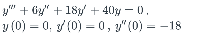 Solved y′′′+6y′′+18y′+40y=0 y(0)=0,y′(0)=0,y′′(0)=−18 | Chegg.com