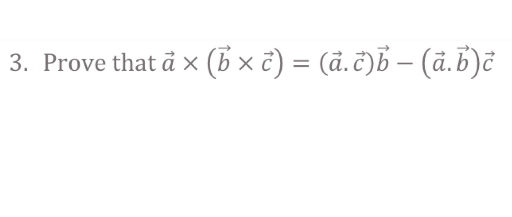 Solved a×(b×c)=(a⋅c)b−(a⋅b)c | Chegg.com