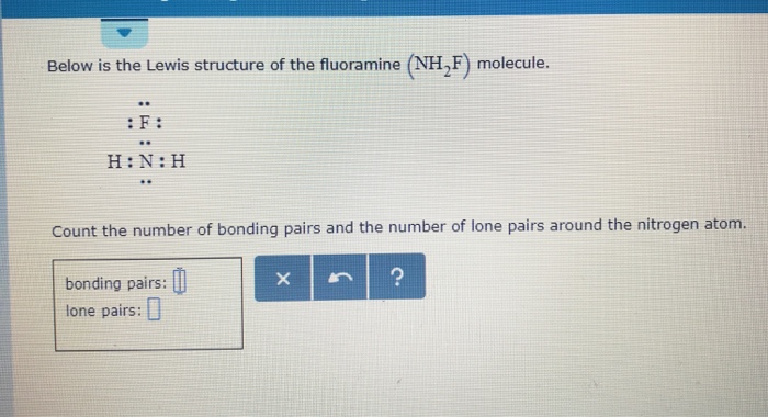 Solved Below is the Lewis structure of the fluoramine (NH,F) | Chegg.com