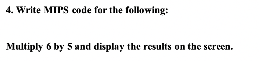 Solved 4. Write MIPS code for the following: Multiply 6 by 5 | Chegg.com